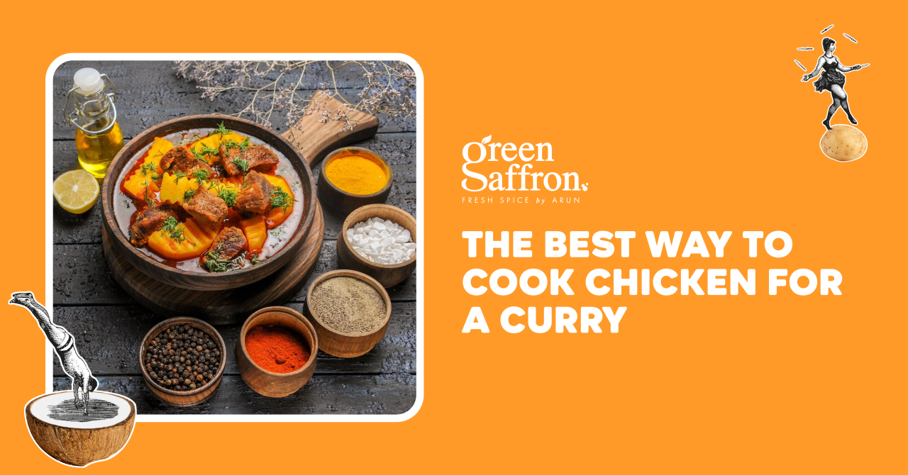 The Best Way To Cook Chicken for a Curry - Green Saffron